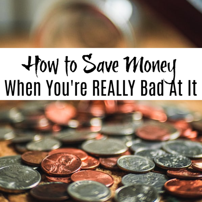 How To Save Money When You’re REALLY Bad At It